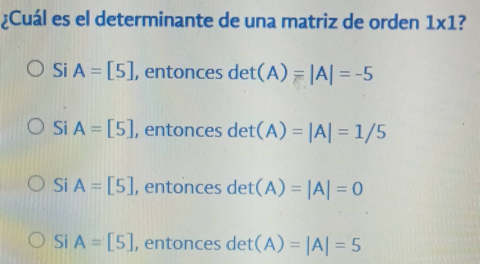 Resuelto:¿Cuál es el determinante de una matriz de orden 1* 1 ? Si A=[5 ...
