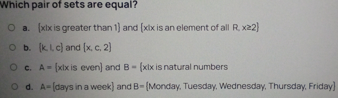 Solved: Which pair of sets are equal? a. x|x is greater than 1 and xlx ...