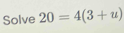 Solve 20=4(3+u) [Math]