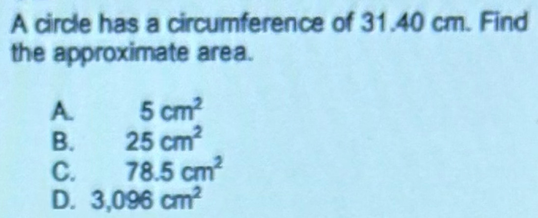 Solved: A circle has a circumference of 31.40 cm. Find the approximate ...