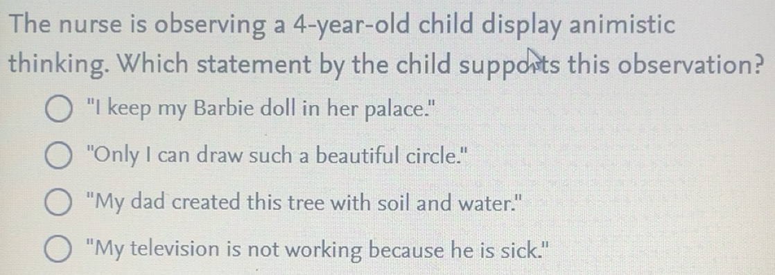 Solved: The nurse is observing a 4-year-old child display animistic ...