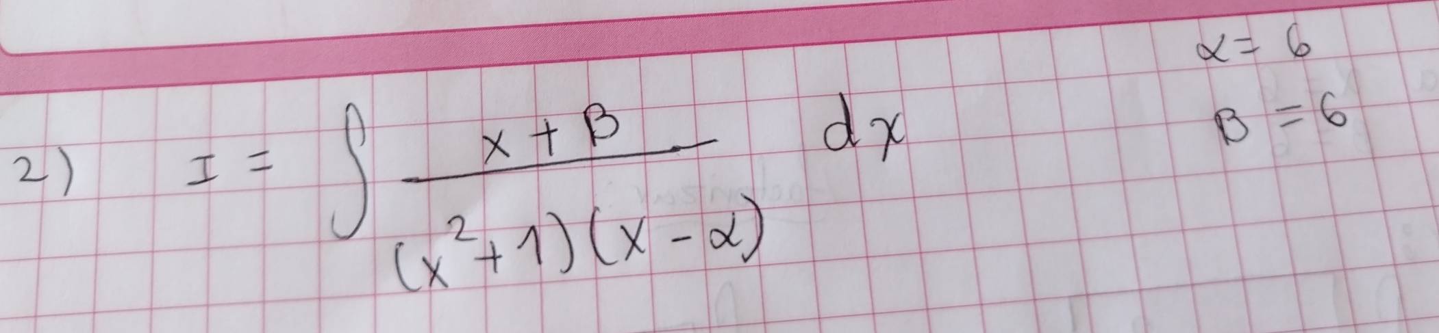 Resuelto:alpha =6 B=6 2) I=∈t (x+B)/(x^2+1)(x-2) dx