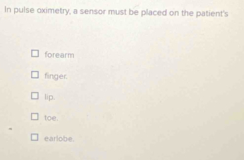 Solved: In pulse oximetry, a sensor must be placed on the patient's ...