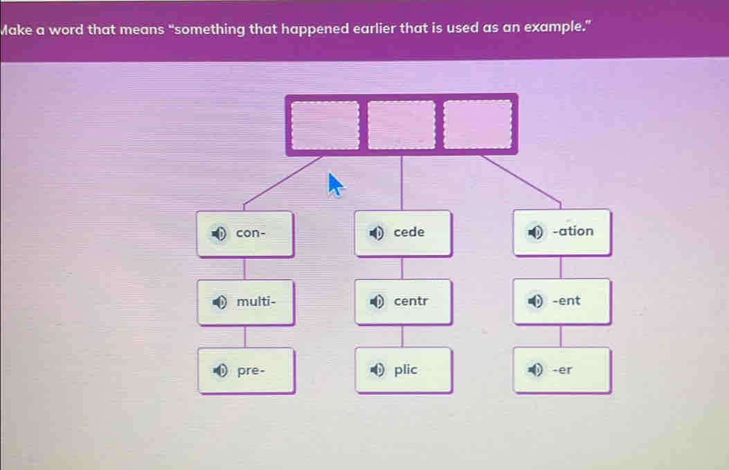 Make a word that means “something that happened earlier that is used as ...