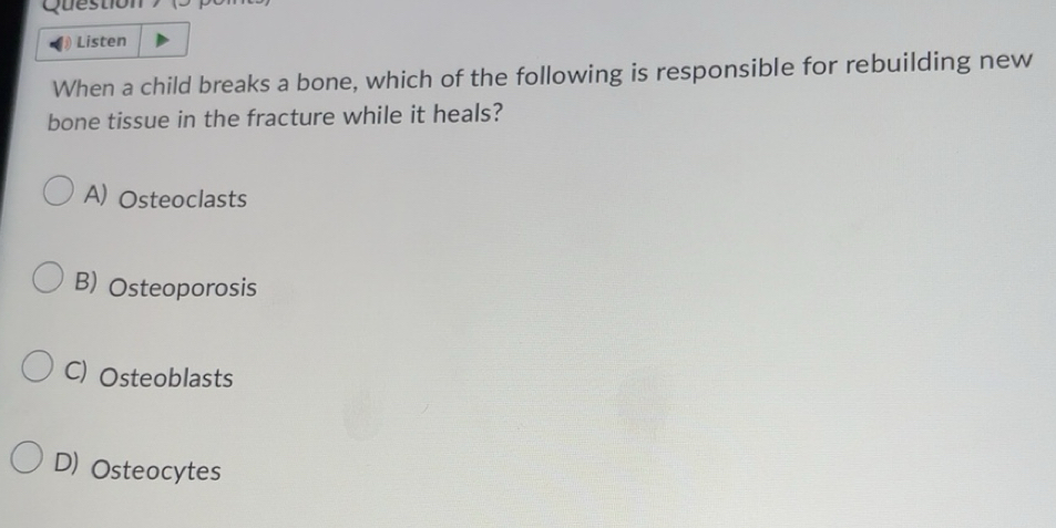 Solved: Question Listen bone tissue in the fracture while it heals? A ...