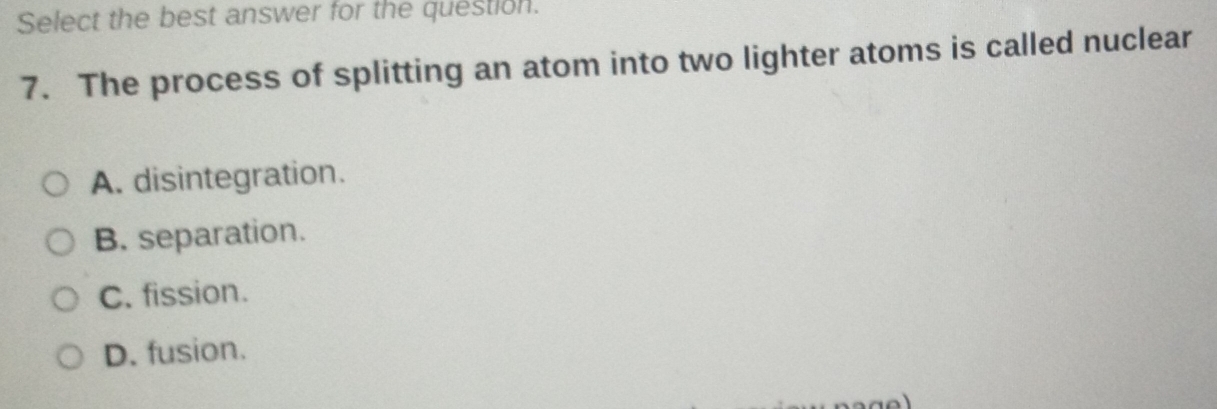 Solved: Select the best answer for the question. 7. The process of ...