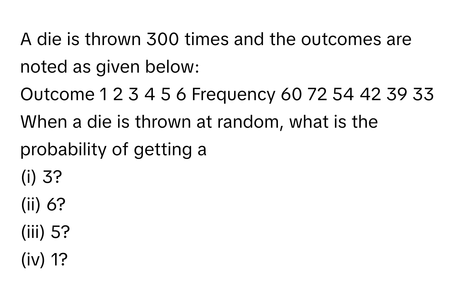 Solved: A die is thrown 300 times and the outcomes are noted as given ...