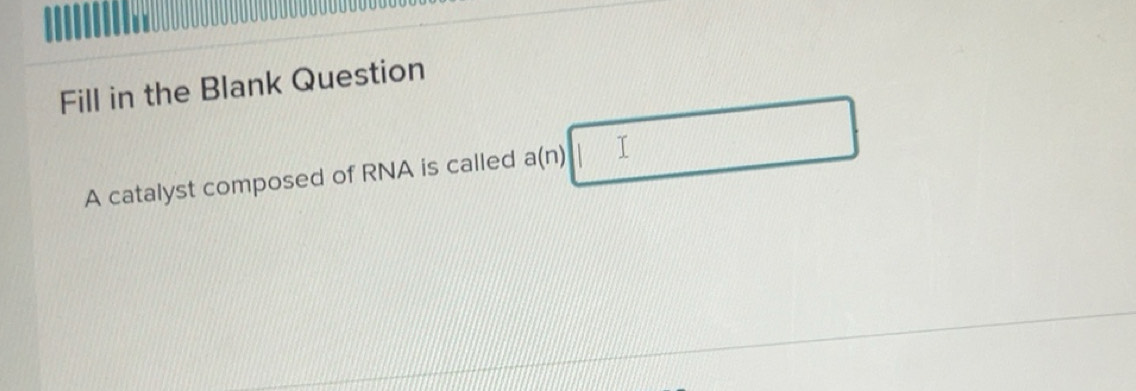 Solved: Fill in the Blank Question A catalyst composed of RNA is called ...