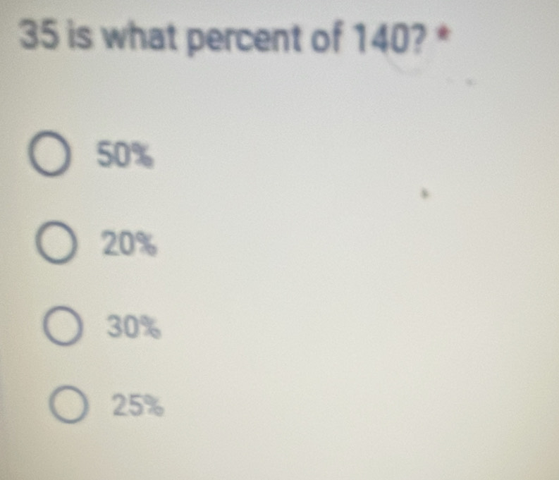 Solved: 35 is what percent of 140? * 50% 20% 30% 25% [Math]