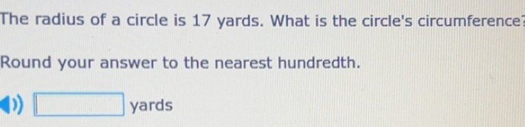Solved: The radius of a circle is 17 yards. What is the circle's ...