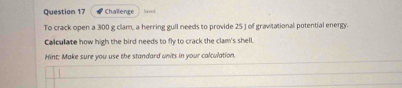 Solved: Challenge Saved To crack open a 300 g clam, a herring gull ...