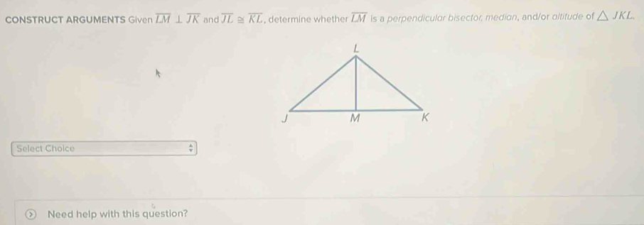 Solved: CONSTRUCT ARGUMENTS Given overline LM⊥ overline JK and overline ...