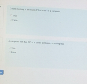 Solved: Cache memory is also called "the brain" of a computer. True False A computer with two ...