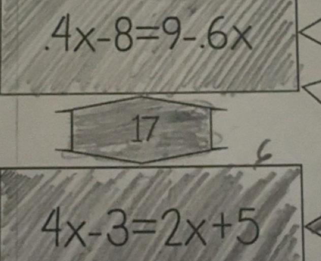 Solved: 4x-8=9-.6x 17 4x-3=2x+5 [Math]