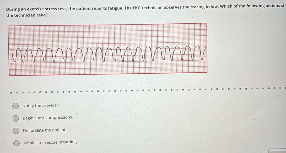 Solved: During an exercise stress test, the patient reports fatigue ...