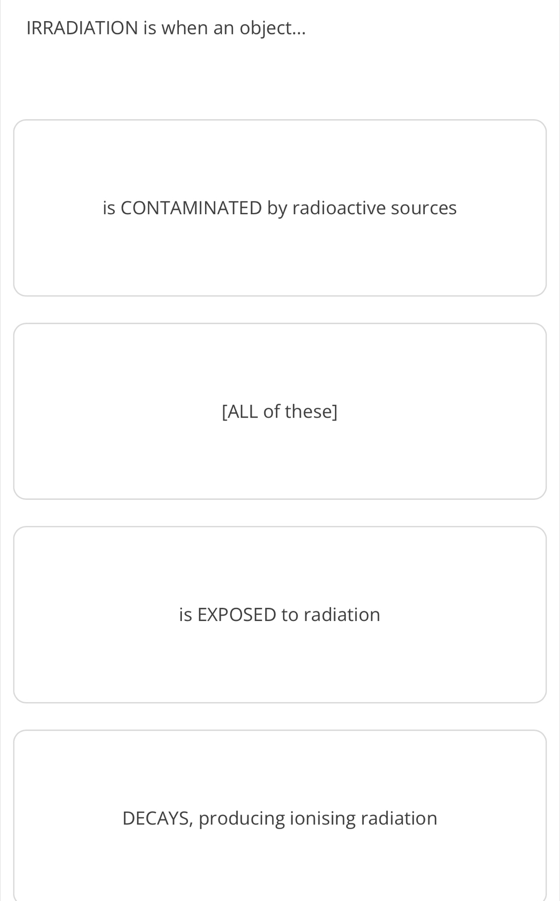 Solved: IRRADIATION is when an object... is CONTAMINATED by radioactive ...
