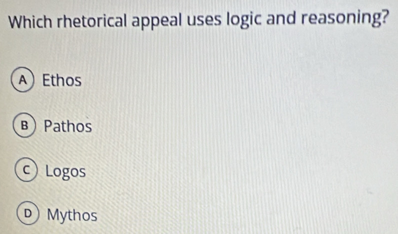Solved: Which rhetorical appeal uses logic and reasoning? A) Ethos B ...
