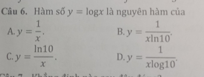 Giải quyết:Hàm số y=log x là nguyên hàm của A. y= 1/x . B. y= 1/xln 10 ...
