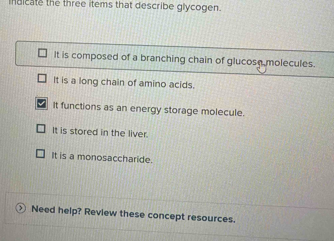 Solved: Indicate the three items that describe glycogen. It is composed ...