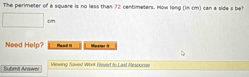 Solved: The perimeter of a square is no less than 72 centimeters. How ...