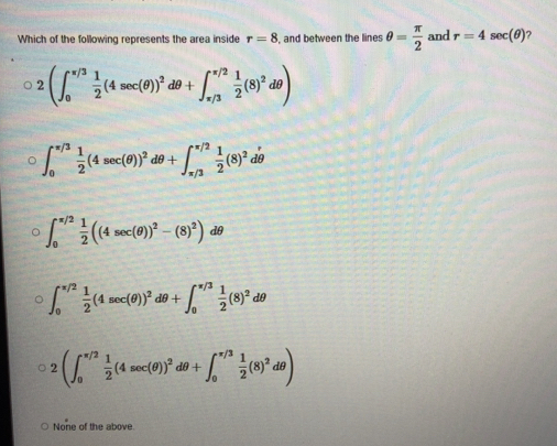 Solved: Which of the following represents the area inside r=8 , and ...