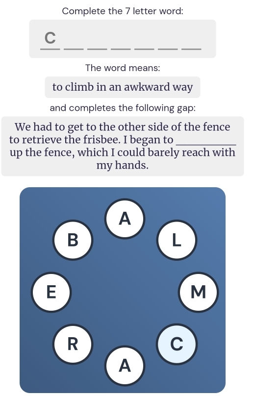 Solved: Complete the 7 letter word: C _ _ _ The word means: to climb in ... Solved: Complete the 7 letter word: C _ _ _ The word means: to climb in ...