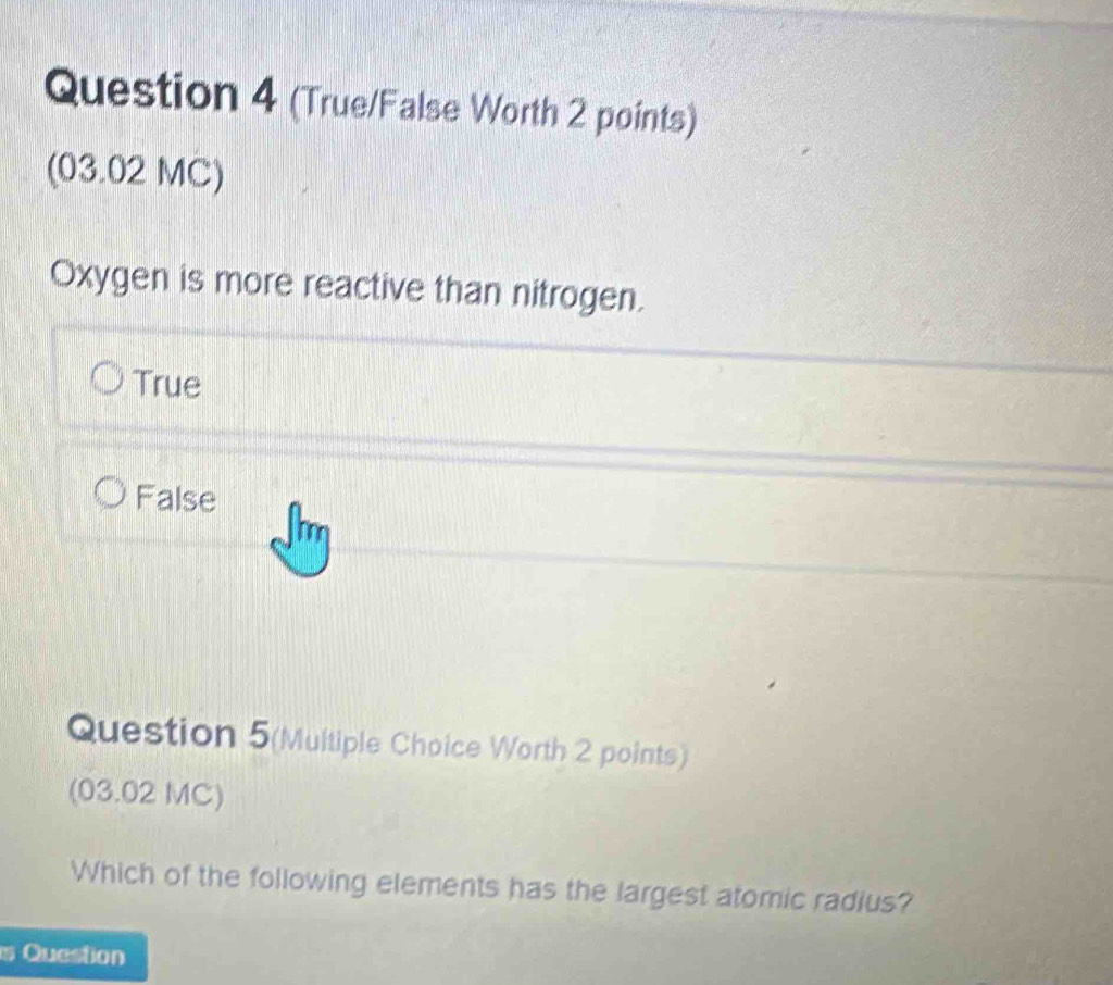 Solved: (True/False Worth 2 points) (03.02 MC) Oxygen is more reactive ...