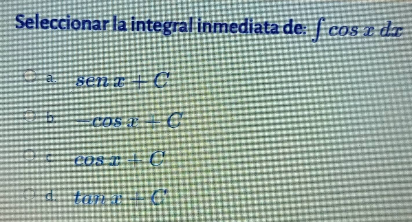 Resuelto:Seleccionar la integral inmediata de: ∈t cos xdx a. senx+C b. -cos x+C C. cos x+C d. tan x