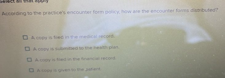 Solved: Select all that apply According to the practice's encounter ...