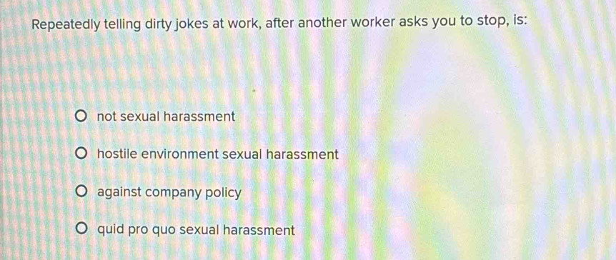 Solved: Repeatedly telling dirty jokes at work, after another worker ...