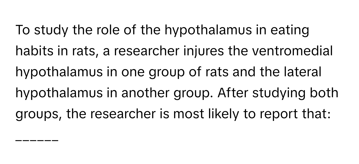 Solved: To study the role of the hypothalamus in eating habits in rats ...