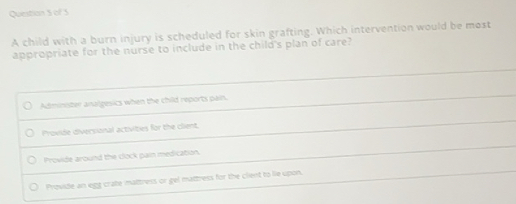 Solved: A child with a burn injury is scheduled for skin grafting ...