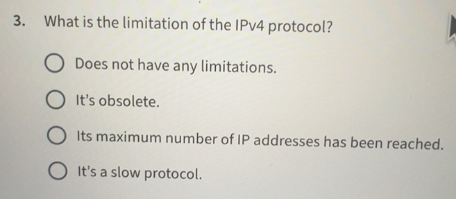 Solved: What is the limitation of the IPv4 protocol? Does not have any ...