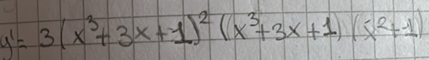 Risolto:y'=3(x^3+3x+1)^2(x^3+3x+1)(x^2+1)