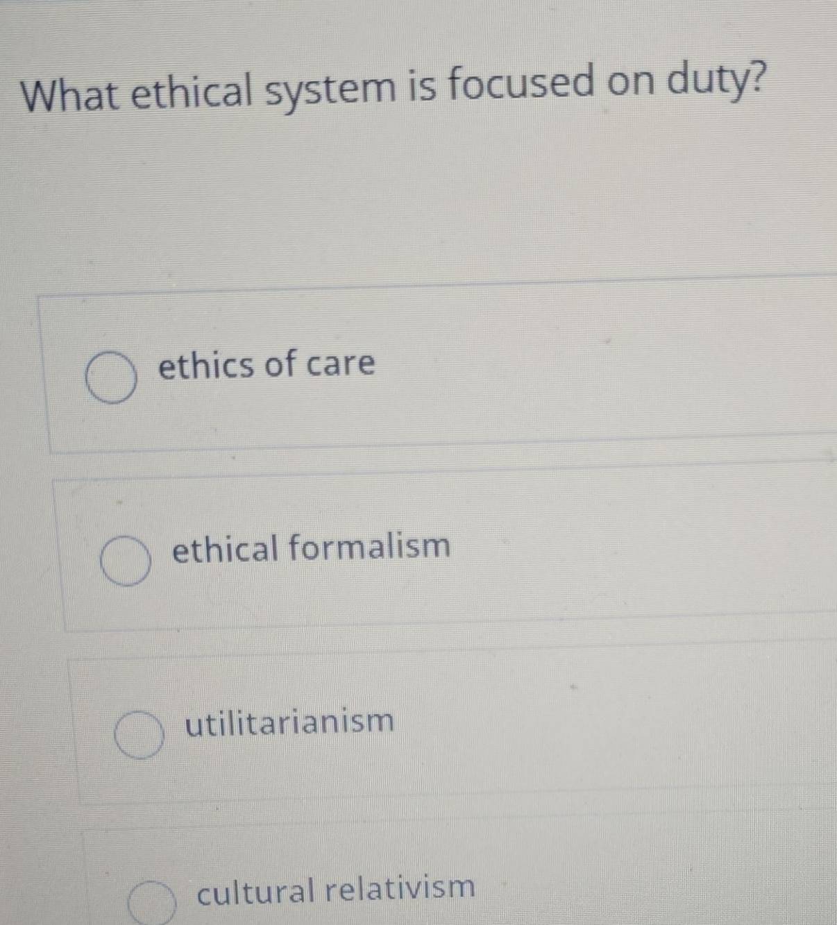 Solved: What ethical system is focused on duty? ethics of care ethical ...