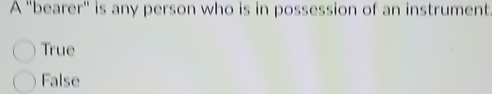 Solved: A "bearer" is any person who is in possession of an instrument ...