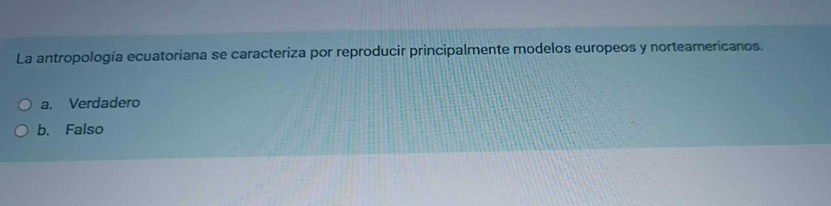 Resuelto:La antropología ecuatoriana se caracteriza por reproducir ...