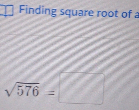 Solved: Finding square root of a sqrt(576)= [Math]
