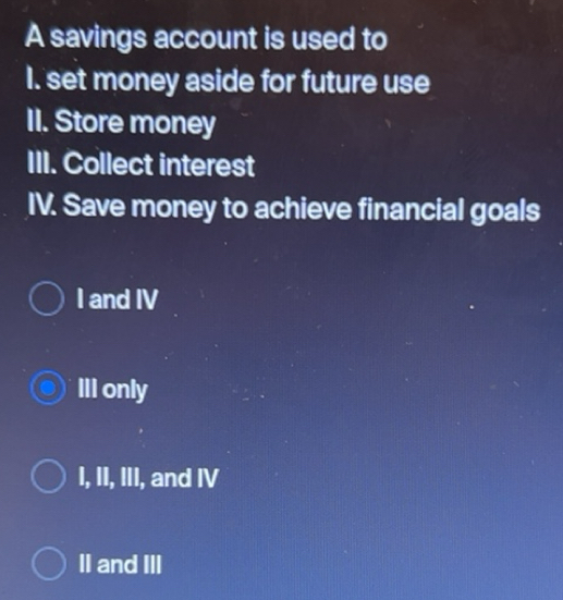 Solved: A savings account is used to I. set money aside for future use ...