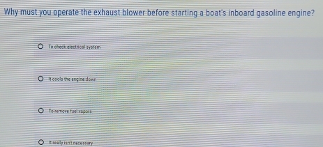 Solved: Why must you operate the exhaust blower before starting a boat ...