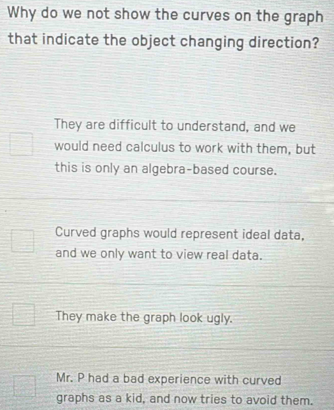 Solved: Why do we not show the curves on the graph that indicate the object changing direction ...
