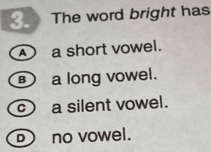 Solved: The word bright has a short vowel. a long vowel. c) a silent ...
