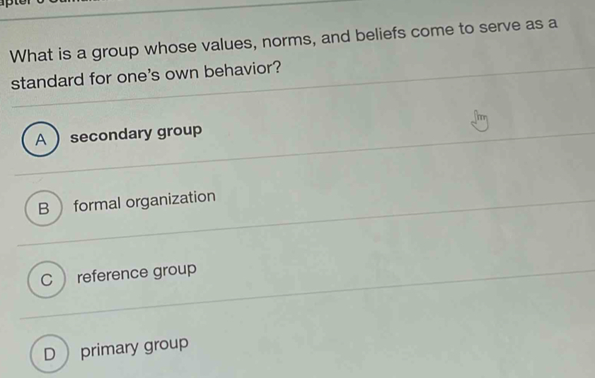 Solved: What is a group whose values, norms, and beliefs come to serve as a standard for one's ...