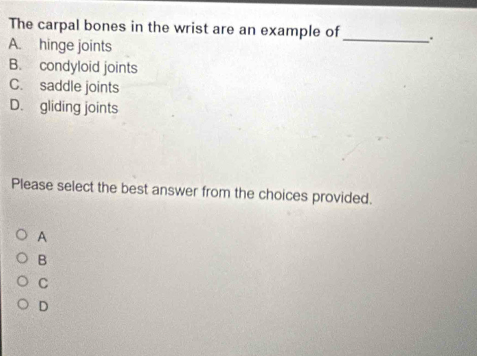 Solved: The carpal bones in the wrist are an example of A. hinge joints ...