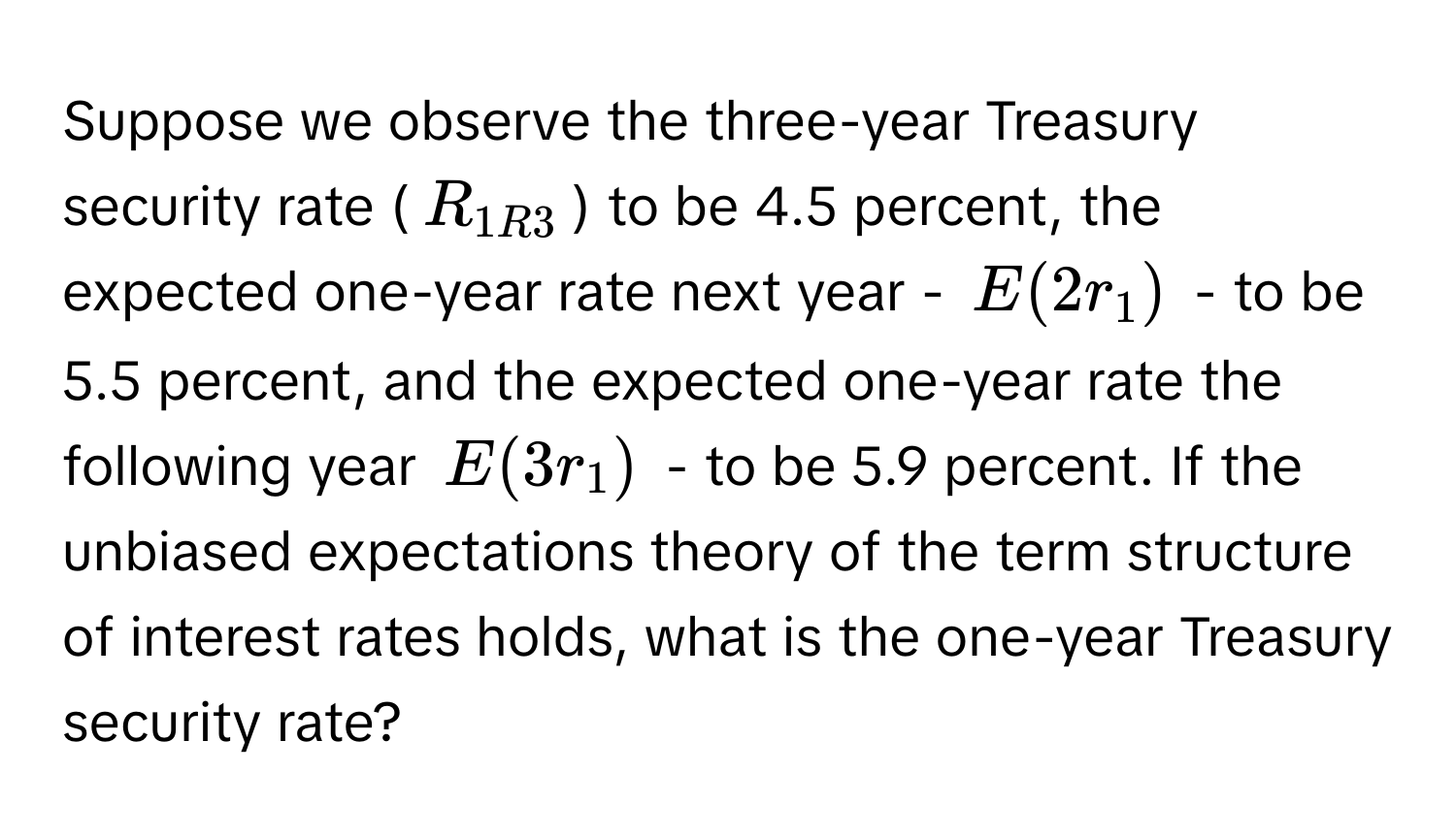 Solved: Suppose we observe the three-year Treasury security rate ($R ...