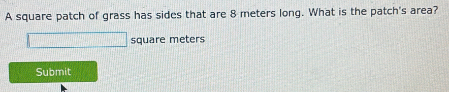 Solved: A square patch of grass has sides that are 8 meters long. What ...