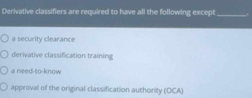 Solved: Derivative classifiers are required to have all the following ...