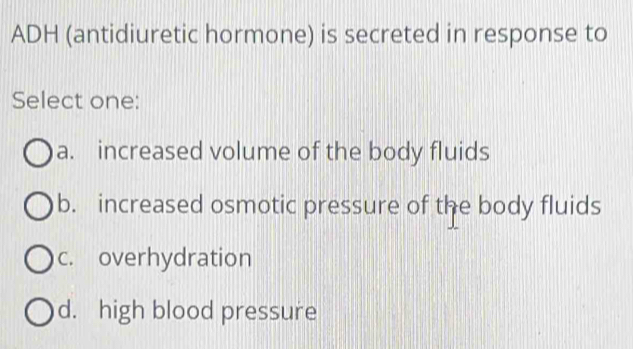Solved: ADH (antidiuretic hormone) is secreted in response to Select ...