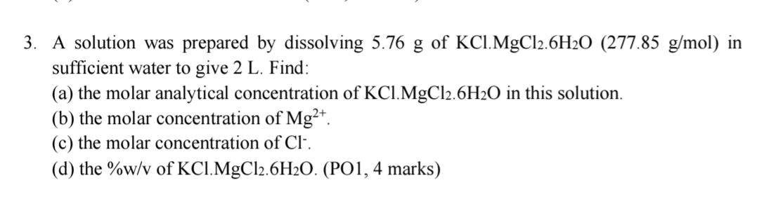 Selesai:A solution was prepared by dissolving 5.76 g of KCl. MgCl_2.6H_2O(277.85g/mol) in suffici