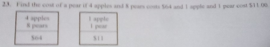 Solved: Find the cost of a pear if 4 apples and 8 pears costs $64 and 1 ...